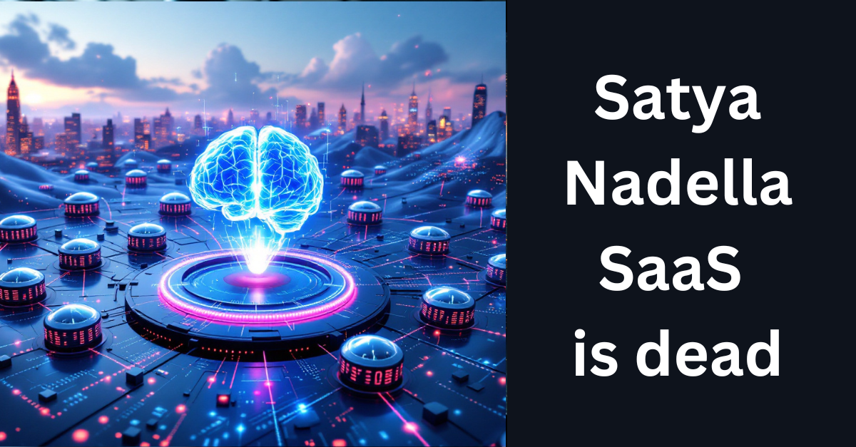 Is SaaS Dead? Unpacking Satya Nadella's Vision for the Future of ...