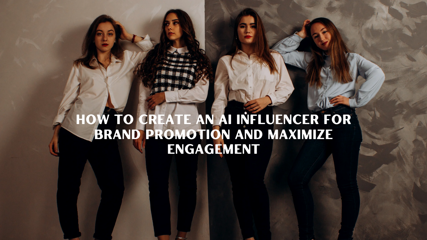 How to Create an AI Influencer for Brand Promotion and Maximize ...